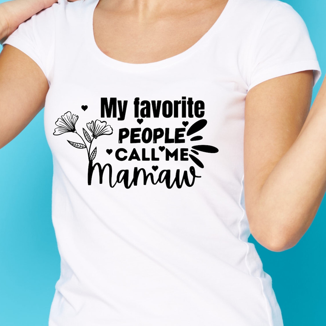 My Favorite People Call Me Mamaw Svg, Mamaw Svg Png, Mom Vibes Svg, Mom ...