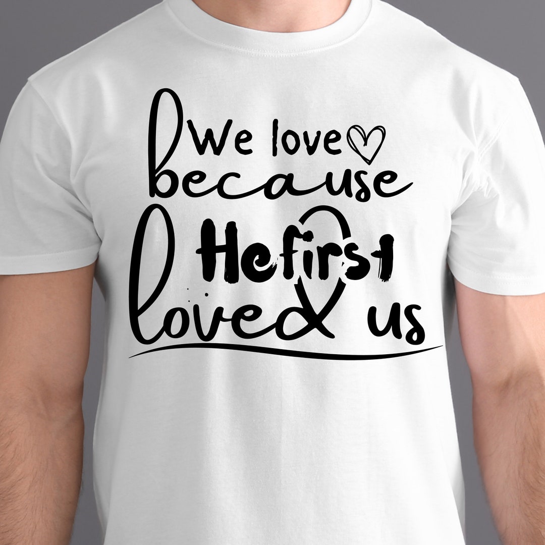 We Love Because He First Loved Us Svg Png, He Loved Us First Svg ...