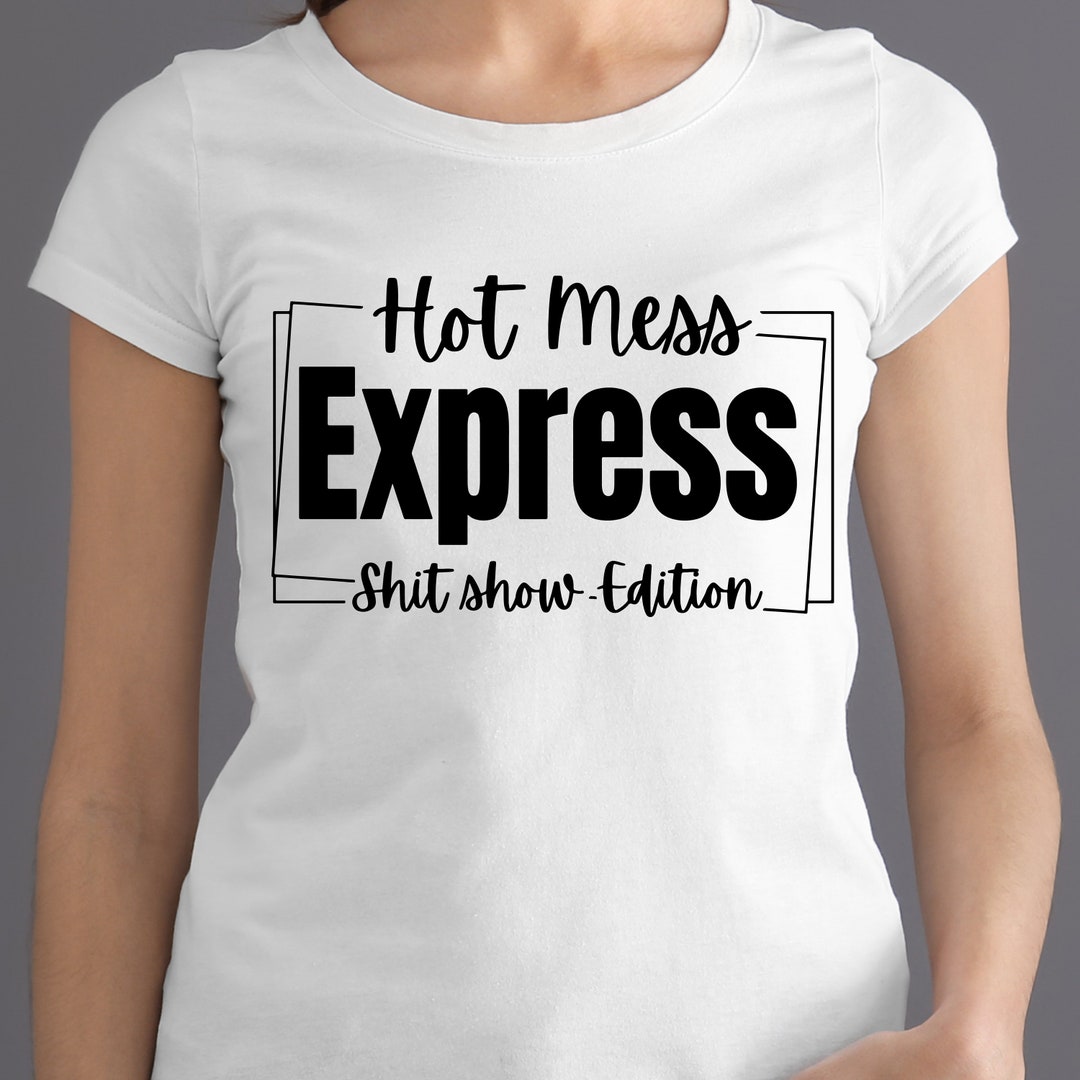 Hot Mess Express Svg, Mother's Day Quote Svg, Shit Show Edition Svg ...