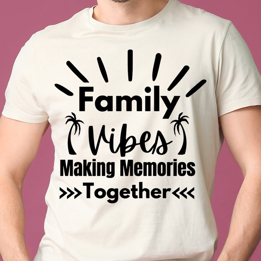 Family Vibes SVG, Family Vacation SVG, Making Memories Together Svg ...