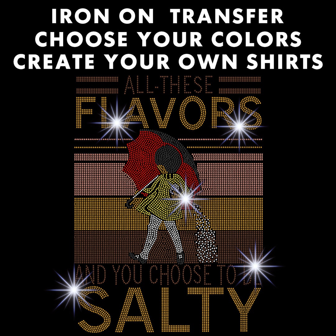 All These Flavors and You Choose to Be Salty Funny Iron on Hotfix ...