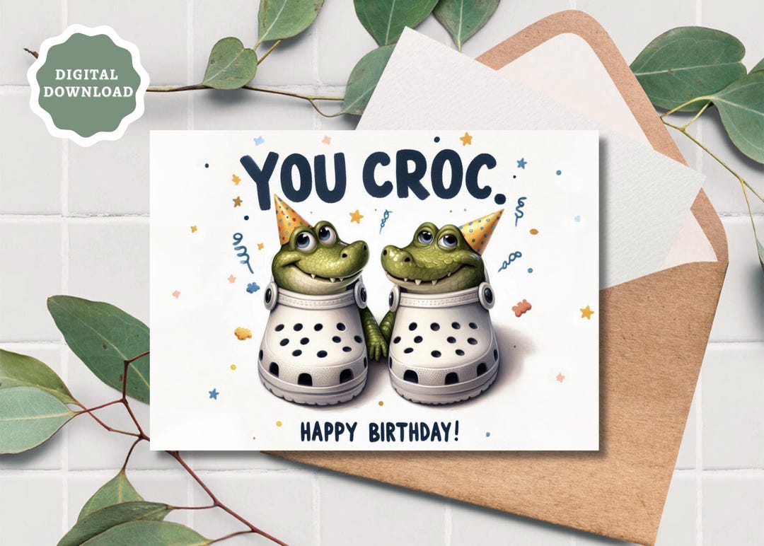Funny Croc Birthday Card, Cute Printable Greeting (digital Download) - Etsy