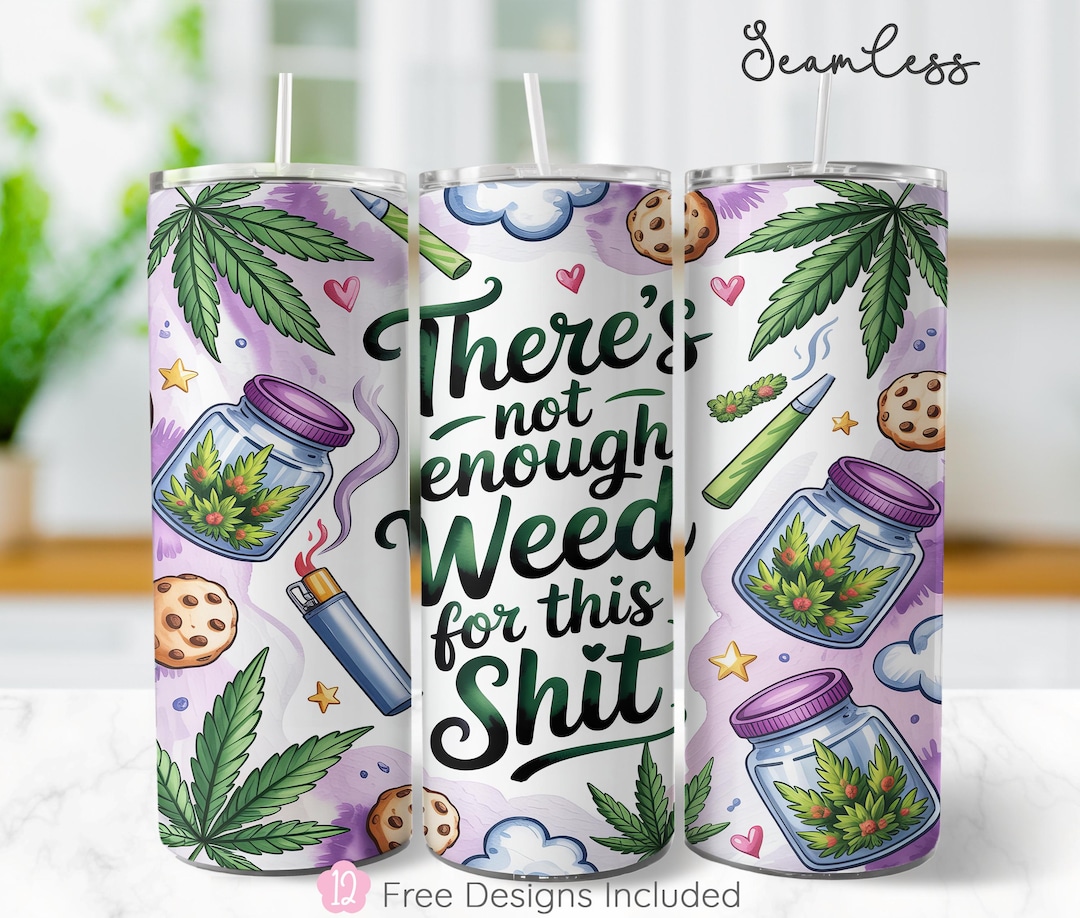 Funny Weed Tumbler Wrap, “there’s Not Enough Weed for This Shit ...