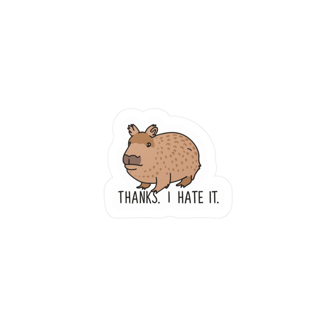 Sticker - Capybara Thanks I Hate It - - Etsy