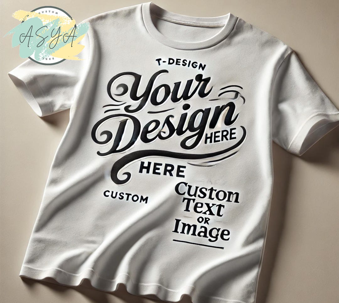 Design Your Own Custom T-shirt: Personalized Text, Image, Logo - Etsy