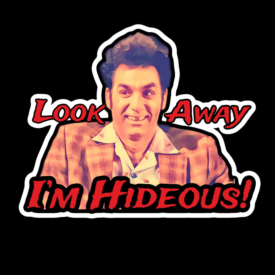 Seinfeld Kramer look Away, Im Hideous Vinyl Sticker - Etsy