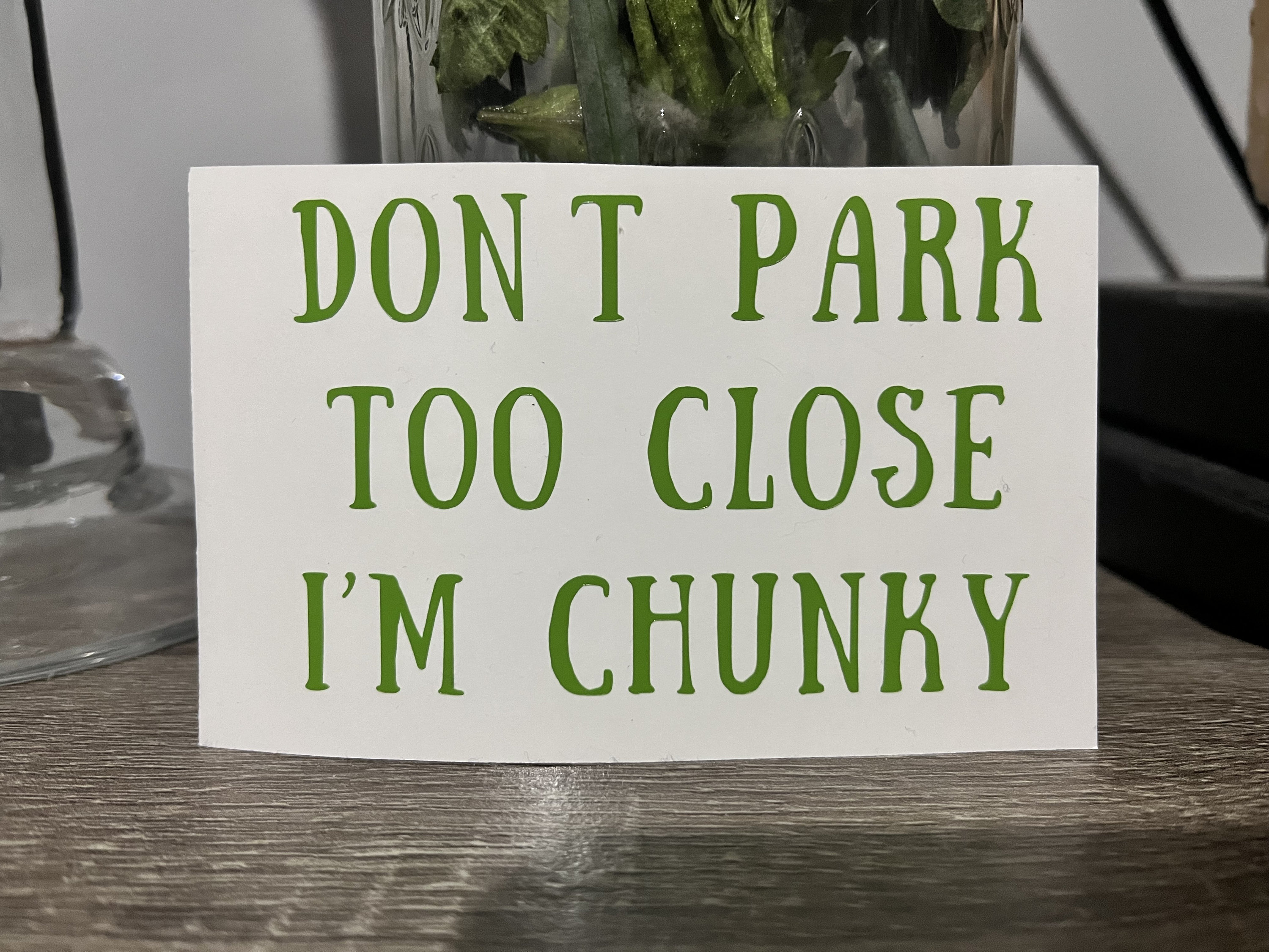 Don’t Park Too Close I’m Chunky Decal - Funny Decal - Bumper Sticker ...