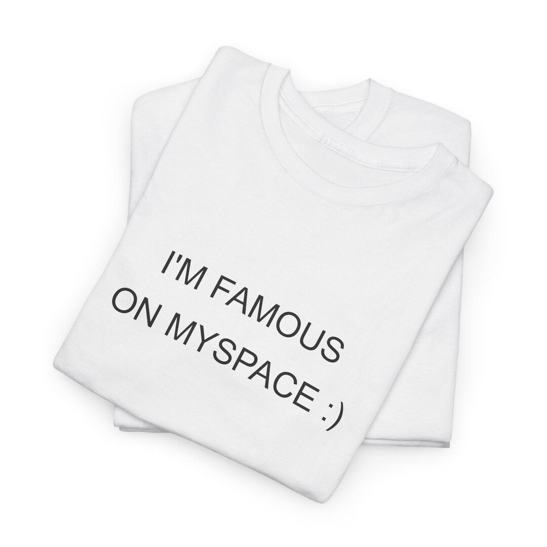 I'm Famous on Myspace - T-shirt - Etsy