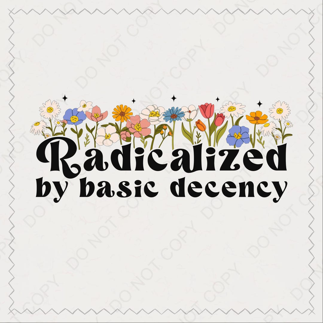 Floral Radicalized by Basic Decency Anti Trump PNG, Political Activist ...