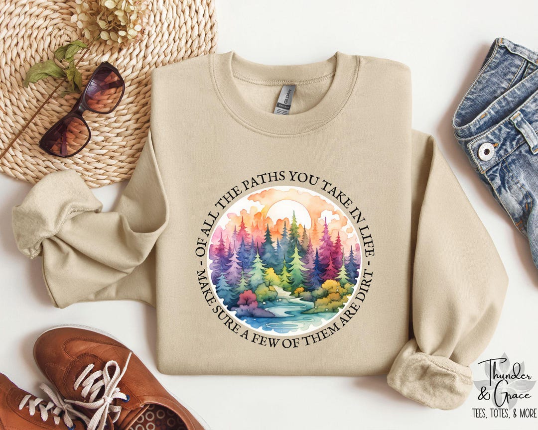 Of All the Paths You Take in Life Shirt, Make Sure A Few of Them Are ...