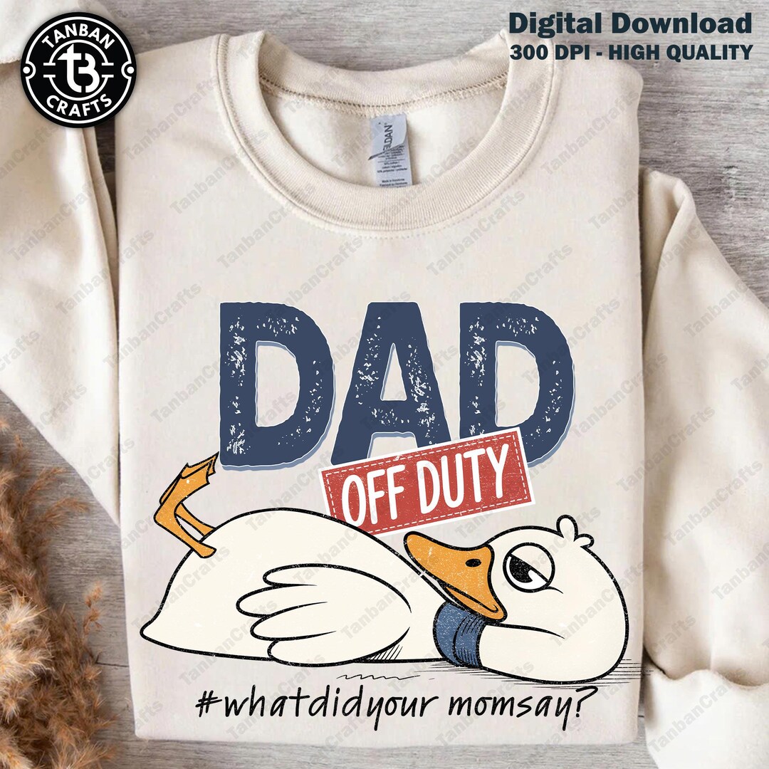 Retro Dad off Duty Png, Funny Silly Dad Png, What Did Your Mom Says Png ...
