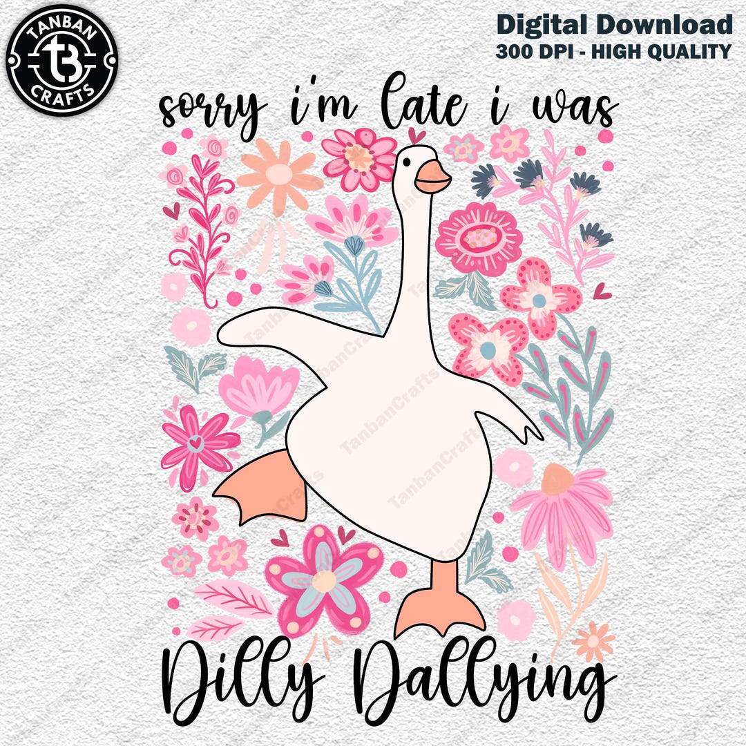 Sorry I'm Late I Was Dilly Dallying Goose Png, Floral Goose PNG, Mama ...