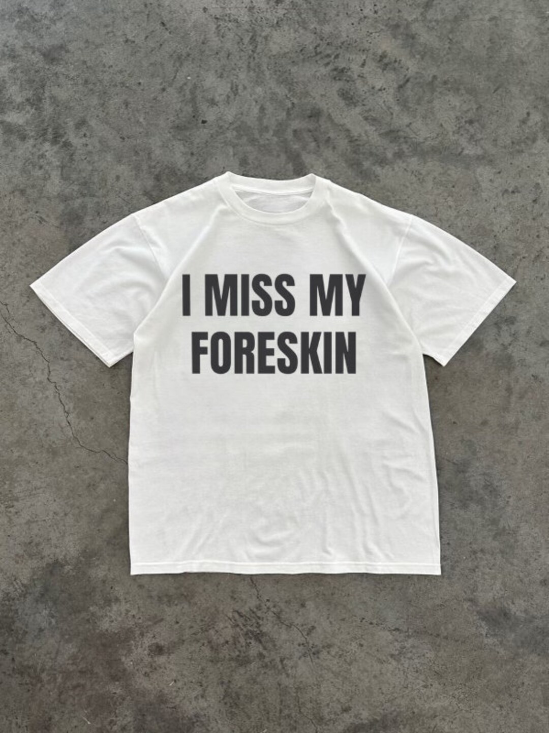 I Miss My Foreskin Unisex Shirt Funny Thrift Shirt T For Her Him