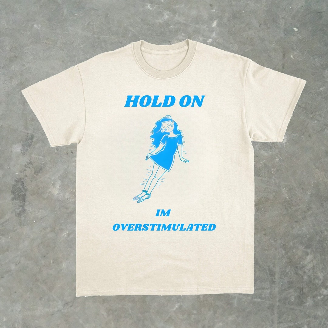 Overstimulated Unisex T Shirt Funny Shirt, Vintage Inspired Graphic Tee ...