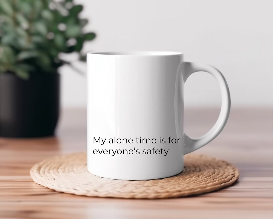 My Alone Time is for Everyone's Safety, Office Coffee Mug, Funny Mug ...