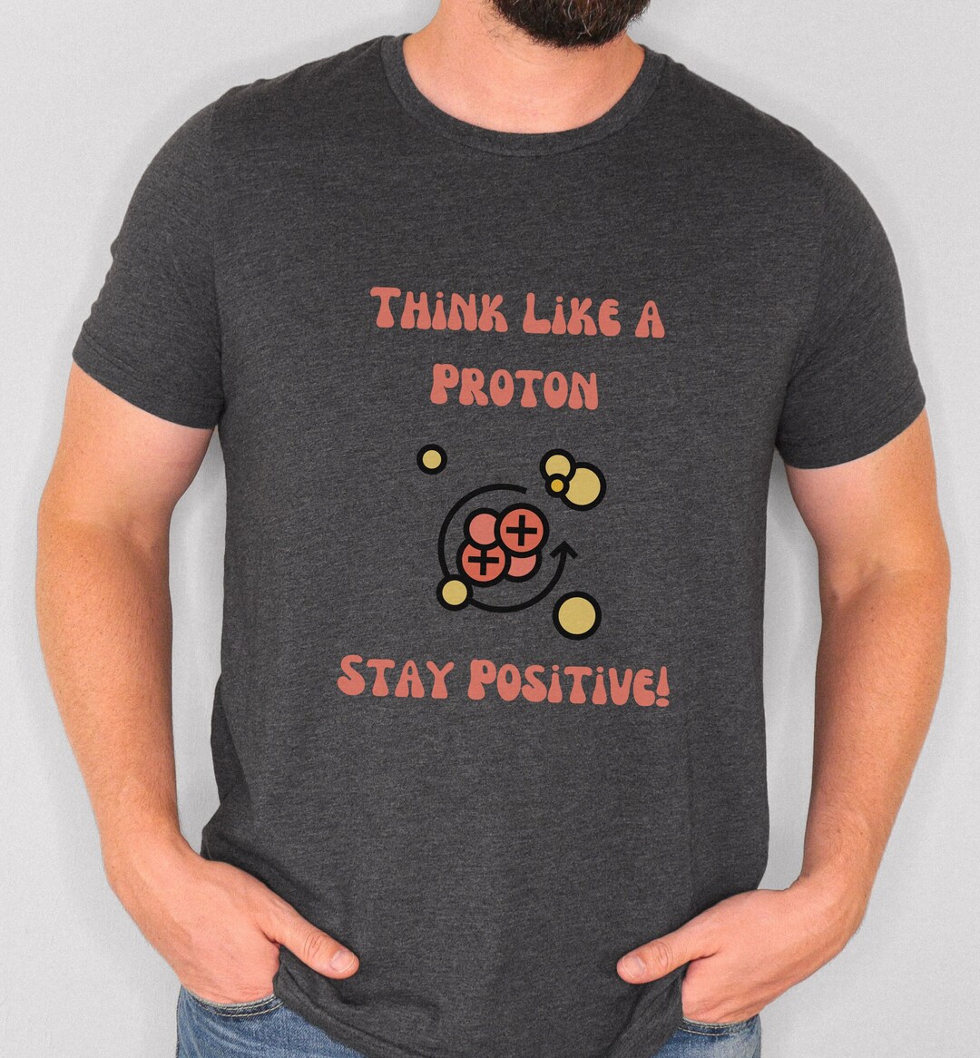 Think Like Proton Pun Short Sleeved T-shirt Physics Humor Tee Science ...