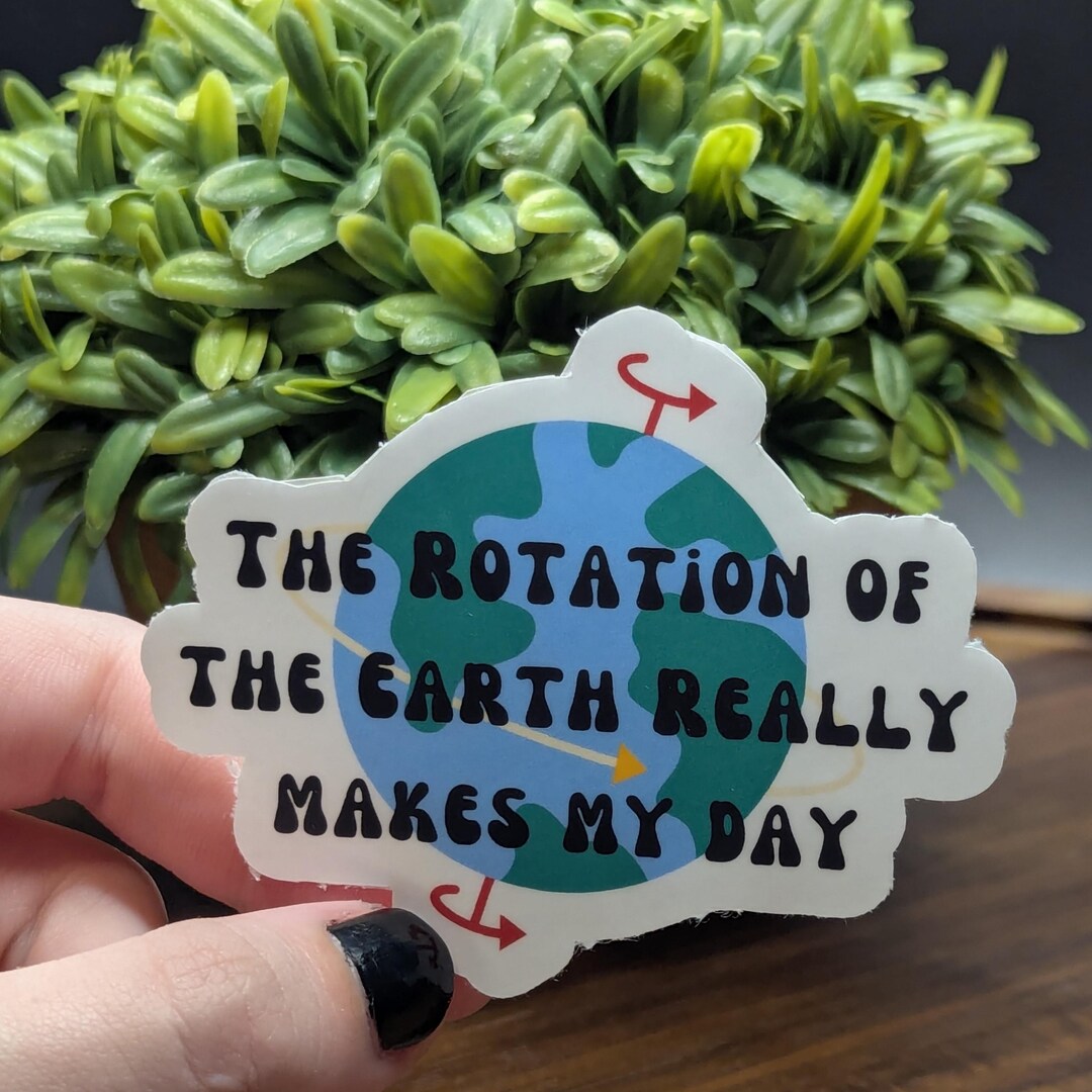 STICKER Rotation of the Earth Makes My Day | Science Pun | Cute Water ...