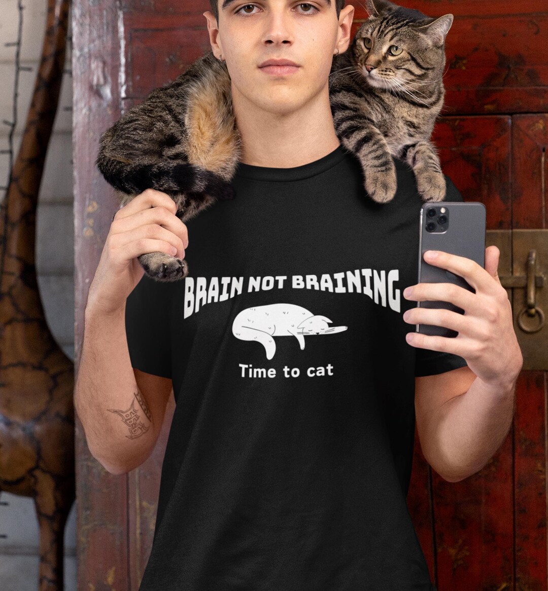 Funny Brain Not Braining, Time to Cat T-shirt, Sarcastic Tee, Unisex ...