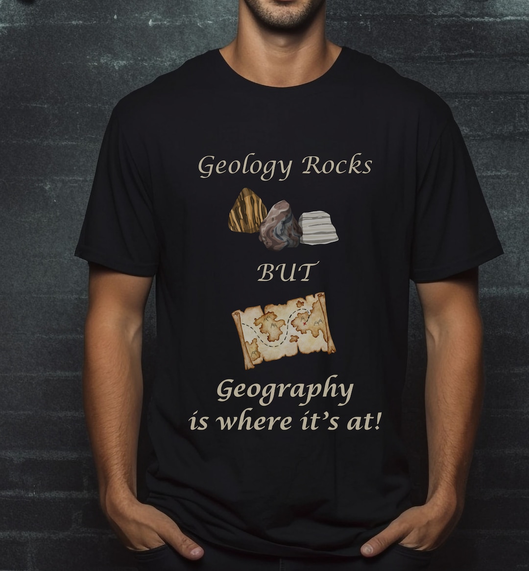 Geology Rocks but Geography is Where It's At! Unisex Short Sleeved T ...