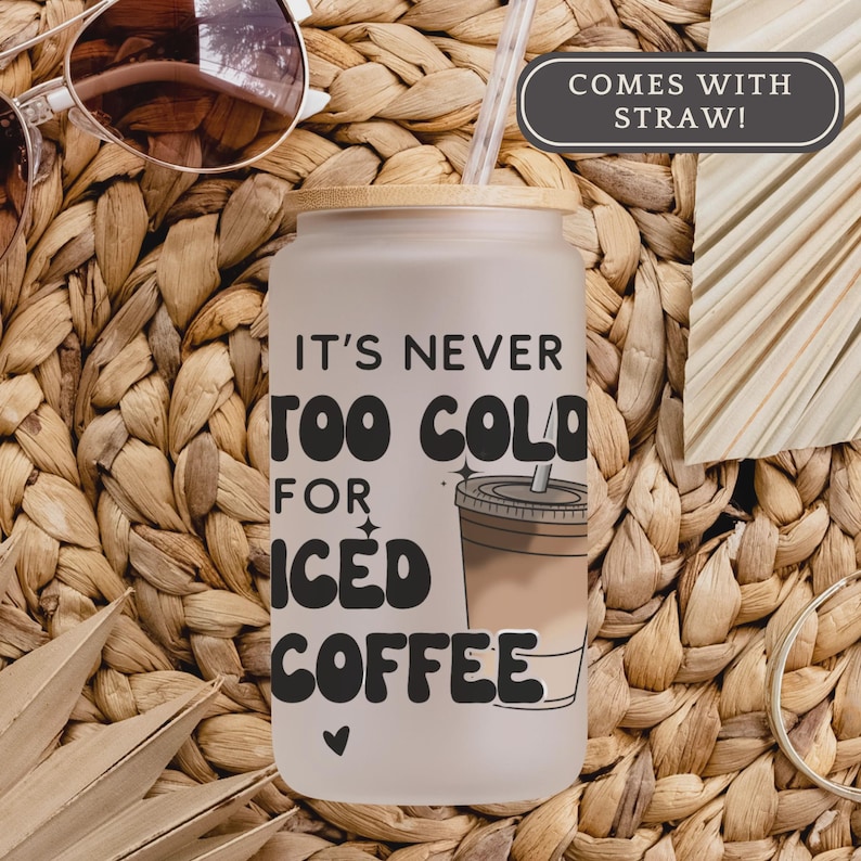 Never Too Cold for Iced Coffee Frosted Glass Cup, Personalized Iced ...
