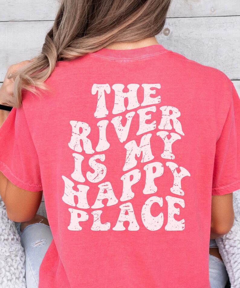 The River is My Happy Place, River Life, Comfort Colors River Shirt ...