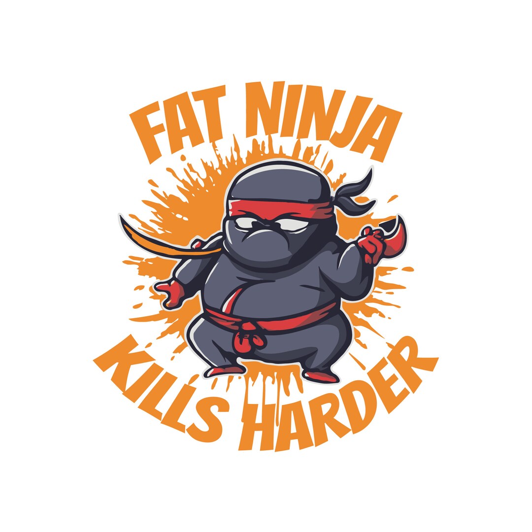 Fat Ninja Kills Harder, T Shirt Digital Design, Digital Print Ready ...