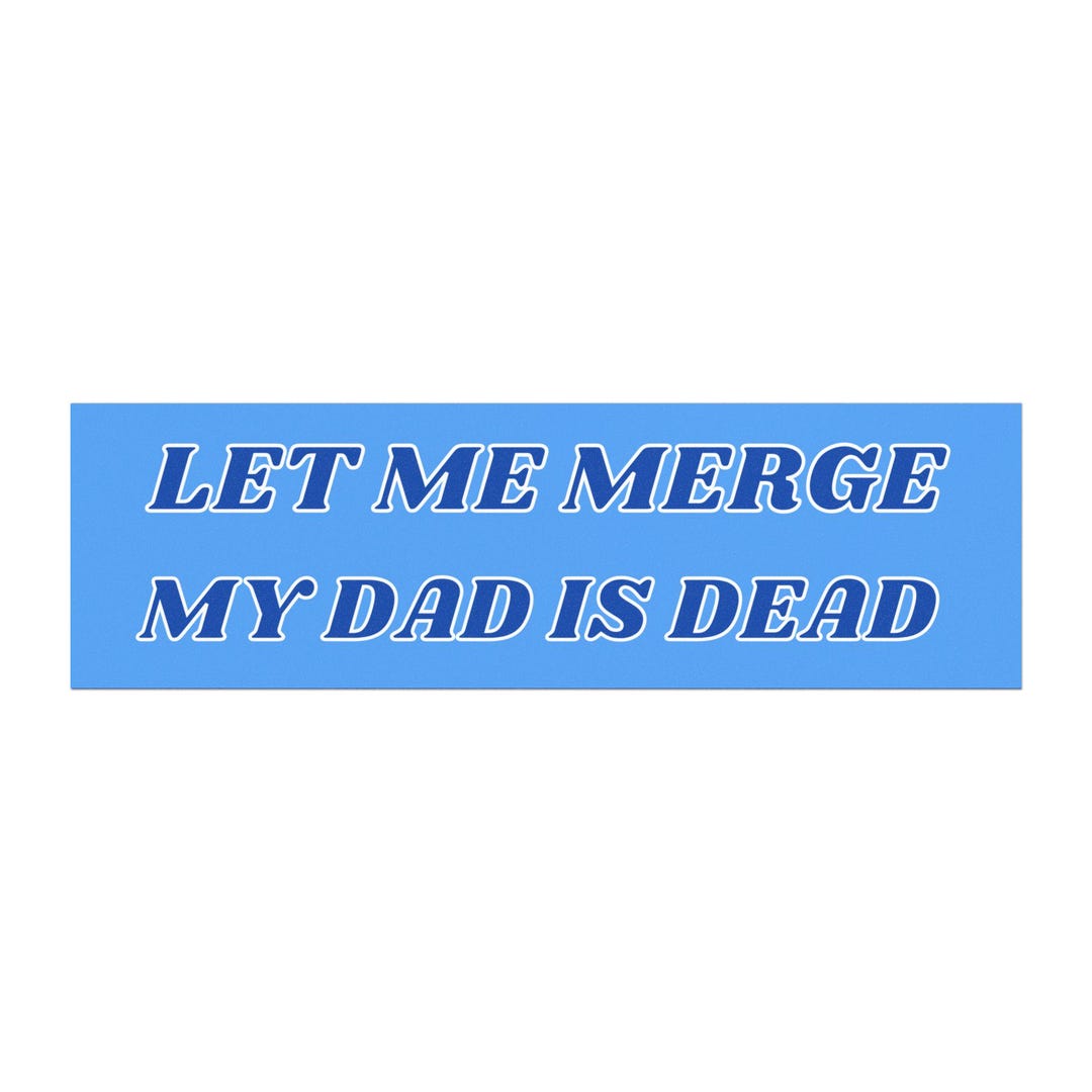 Let Me Merge My Dad is Dead Bumper Magnet Funny Magnetic Sticker ...
