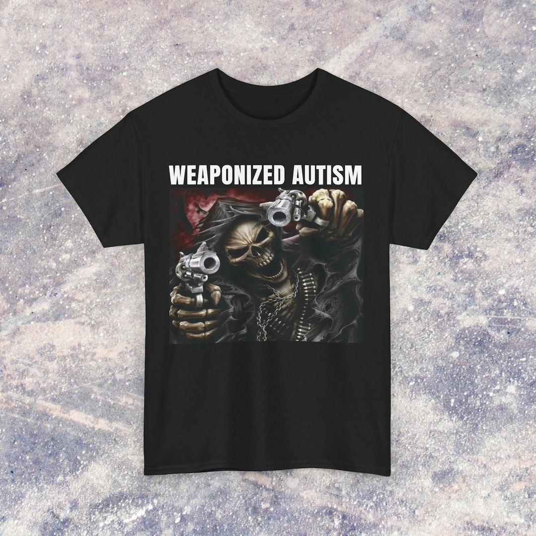 Weaponized Autism T Shirt, Dank Meme Shirts That Go Hard, Funny Unisex T Shirt, Ironic Skeleton ...