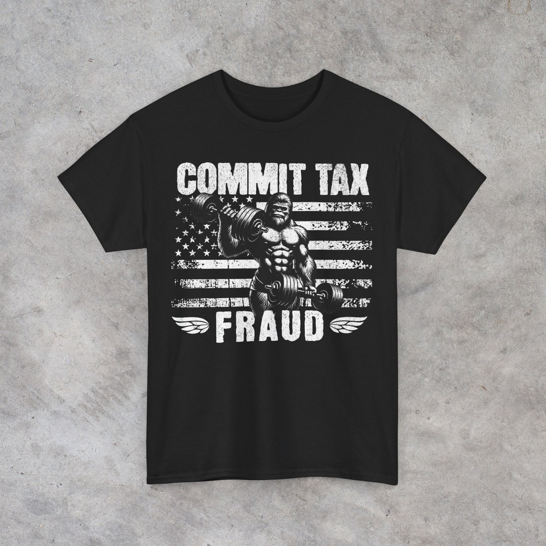 Commit Tax Fraud Shirt, Unisex Funny T Shirt, Tax Evasion Meme Gift ...