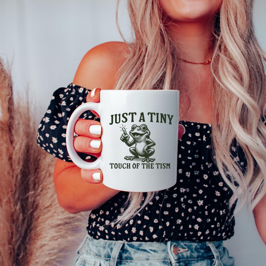 Just A Tiny Touch of the Tism Mug, Funny Autism Meme Gift, Silly Frog ...