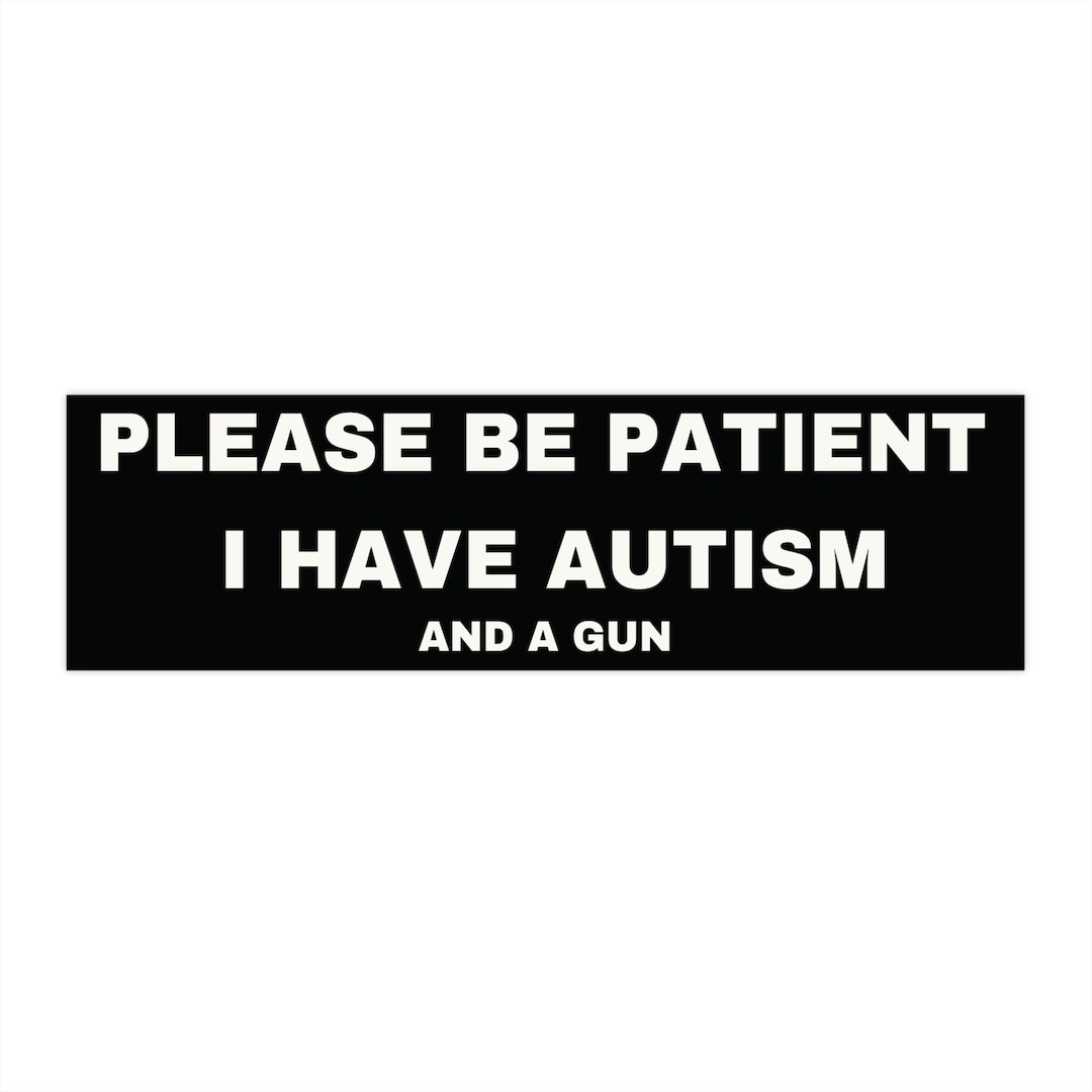 Unhinged Bumper Stickers, Funny Gen Z Gifts, Autistic and I Have a Gun ...