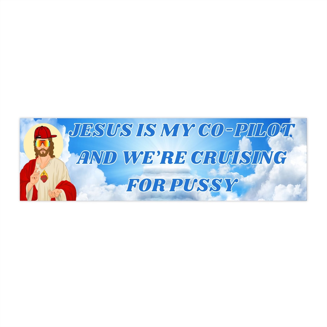Ironic Vinyl Decal, Jesus is My Co-pilot and Were Cruising for Pus*y ...
