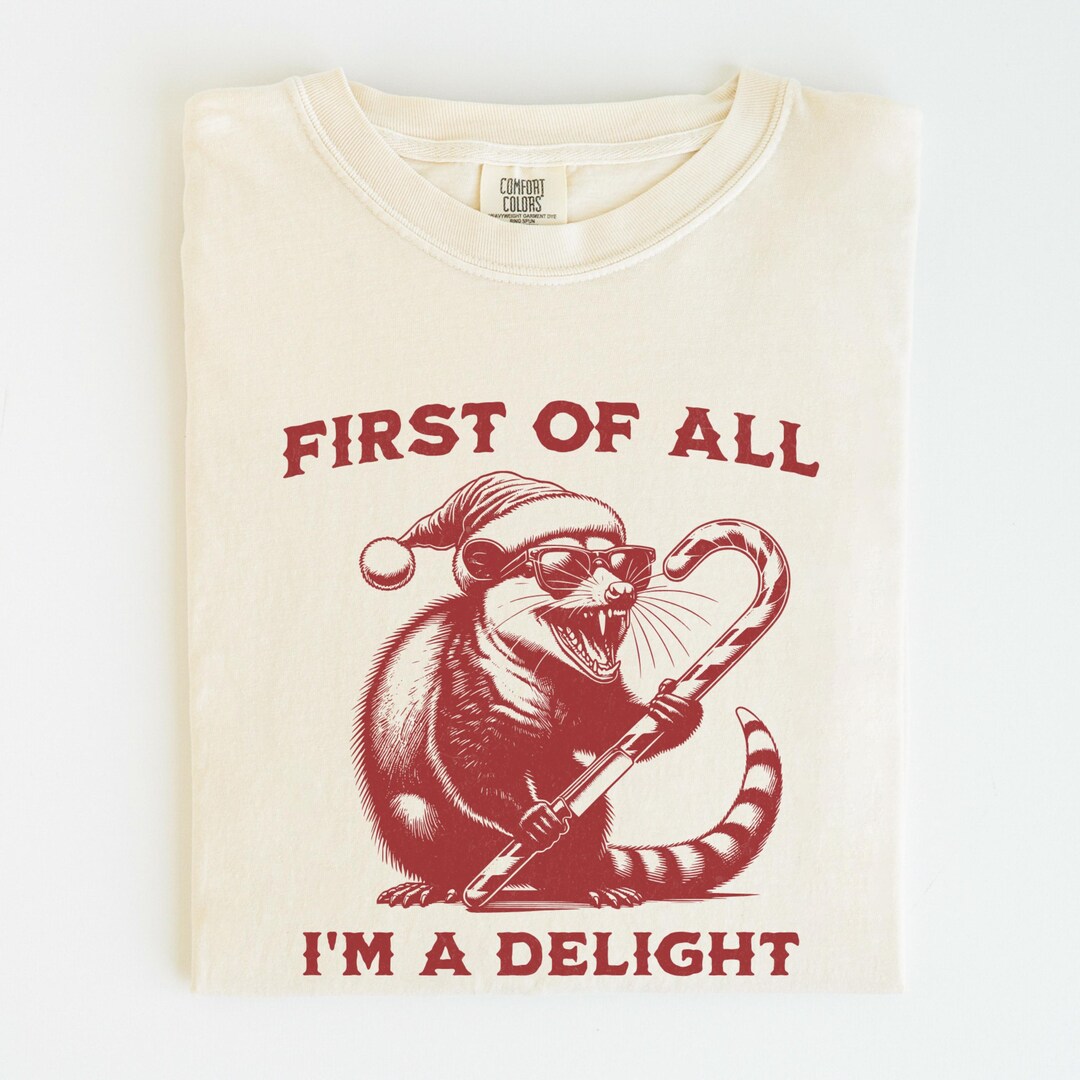 First of All I'm A Delight Possum Christmas Shirt Funny Comfort Colors ...