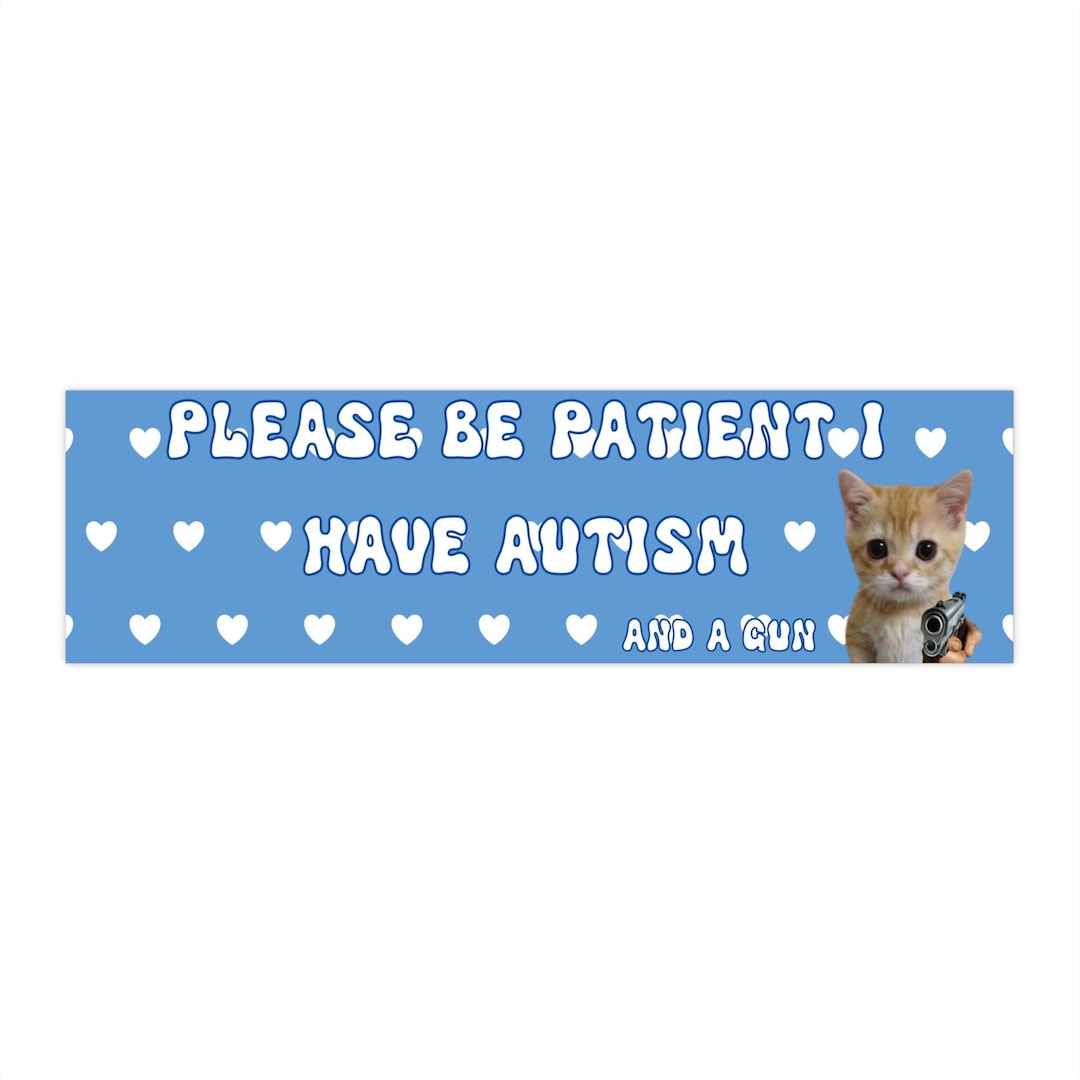 Please Be Patient I Have Autism and A Gun Bumper Sticker, Funny Autism ...