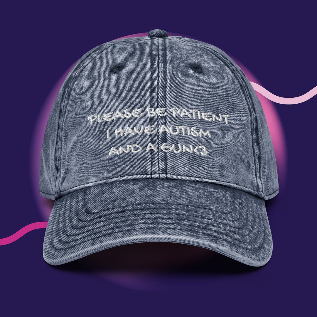 Embroidered Dad Hat, Please Be Patient I Have Autism and a Gun Meme ...