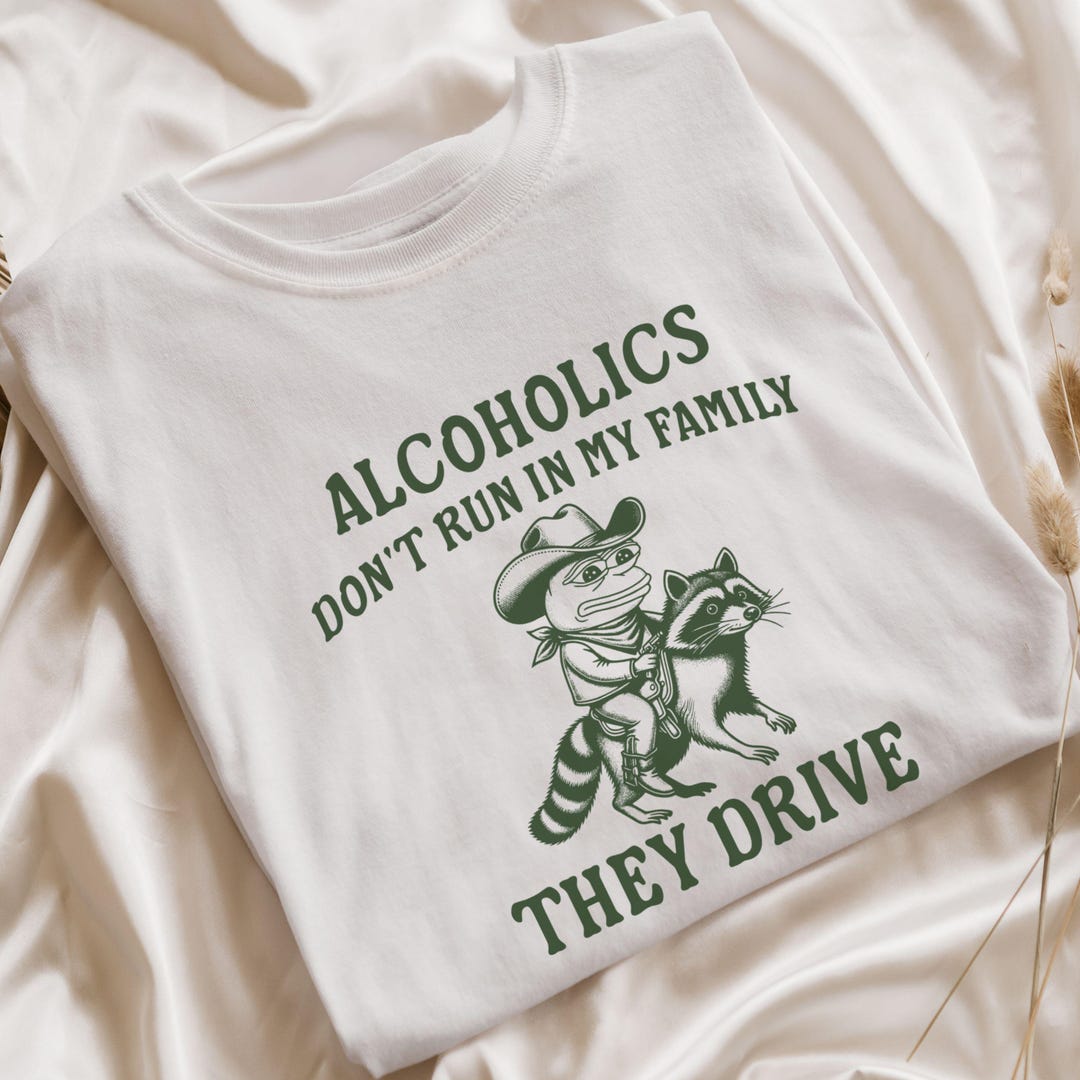 Pepe Frog Meme Shirt, Alcoholics Don't Run in My Family They Drive T ...