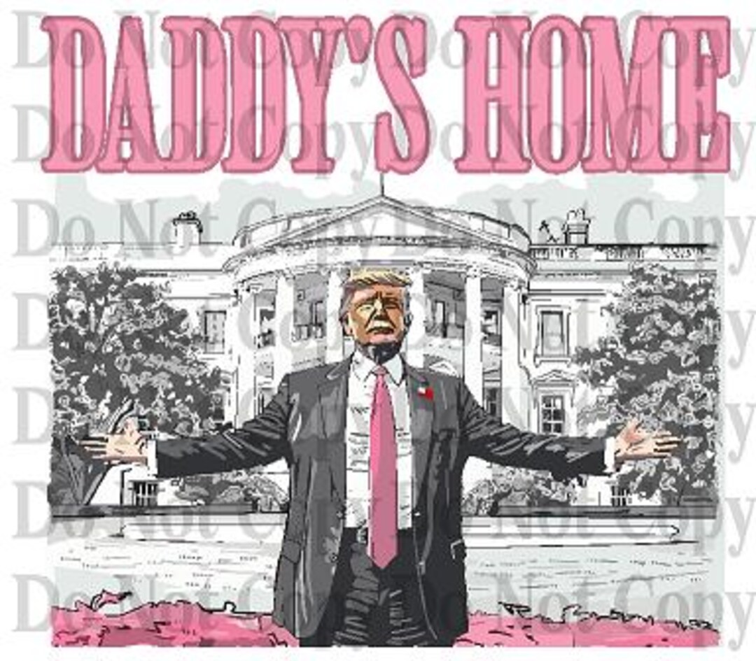 Daddys Home White House- Pink - Trump - Pink Trump 2024, MAGA Supporter ...