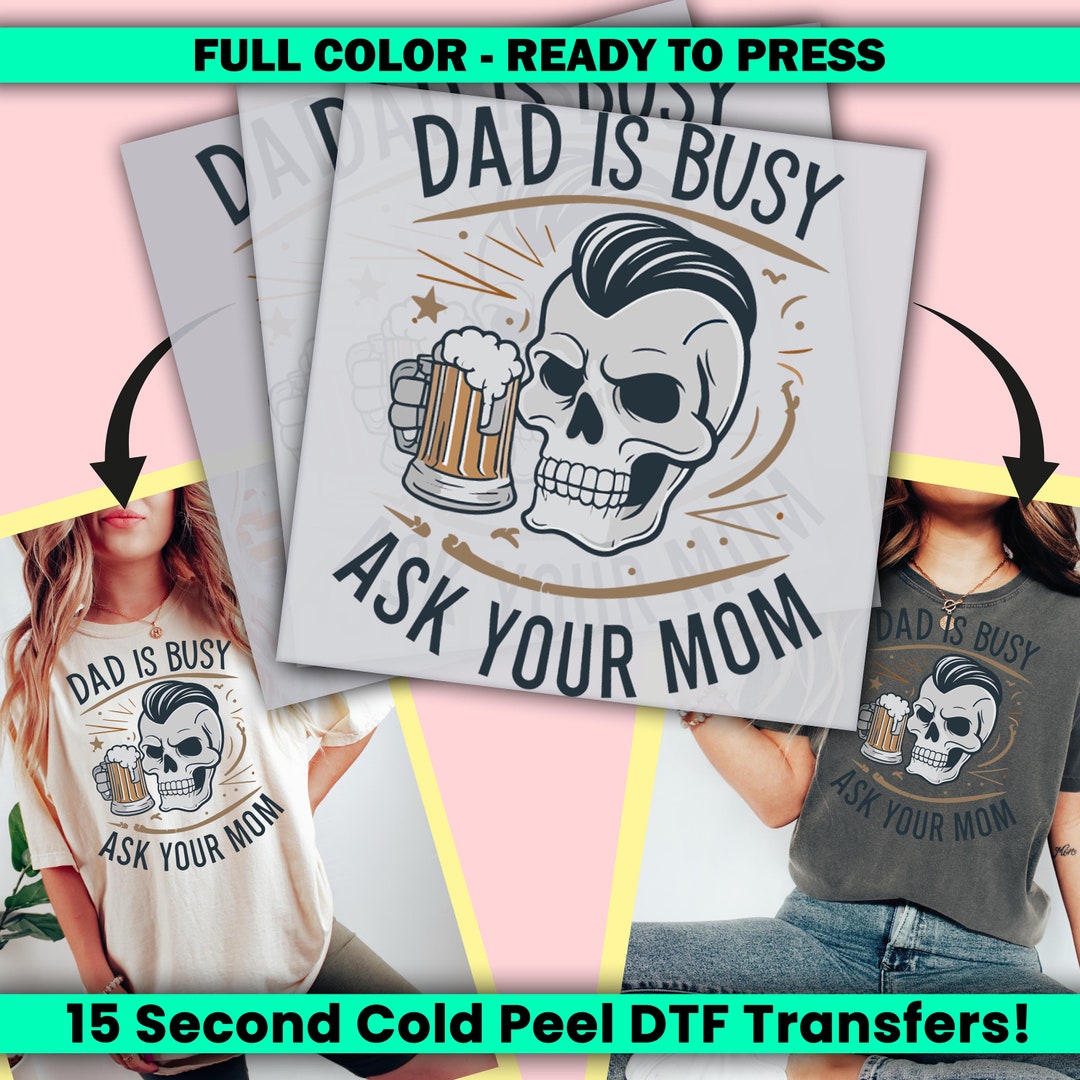 Dad is Busy Ask Your Mam Father's Day Ready to Press, Personalized DTF ...