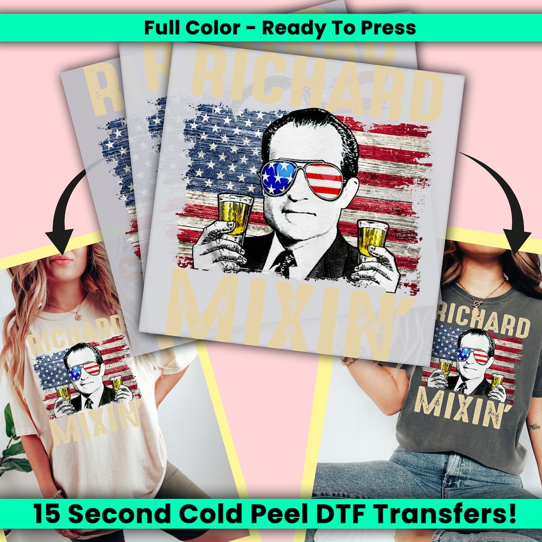 Richard Mixın DTF Transfer, American Presidents Ready to Press, Personalized DTF Transfers, Heat ...