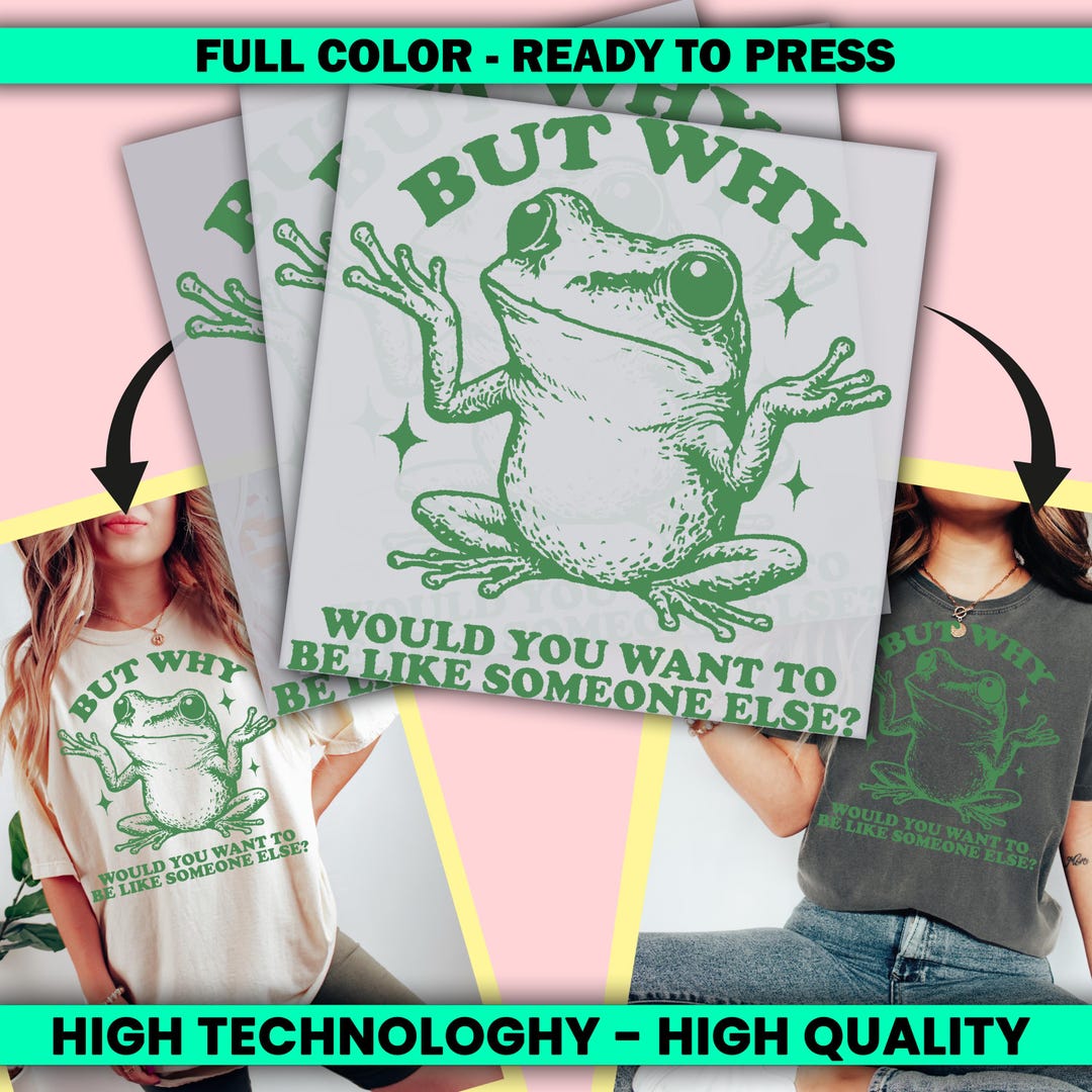 But Why Meme Frog, Would You Want to Be Like DTF Transfer, Ready to ...