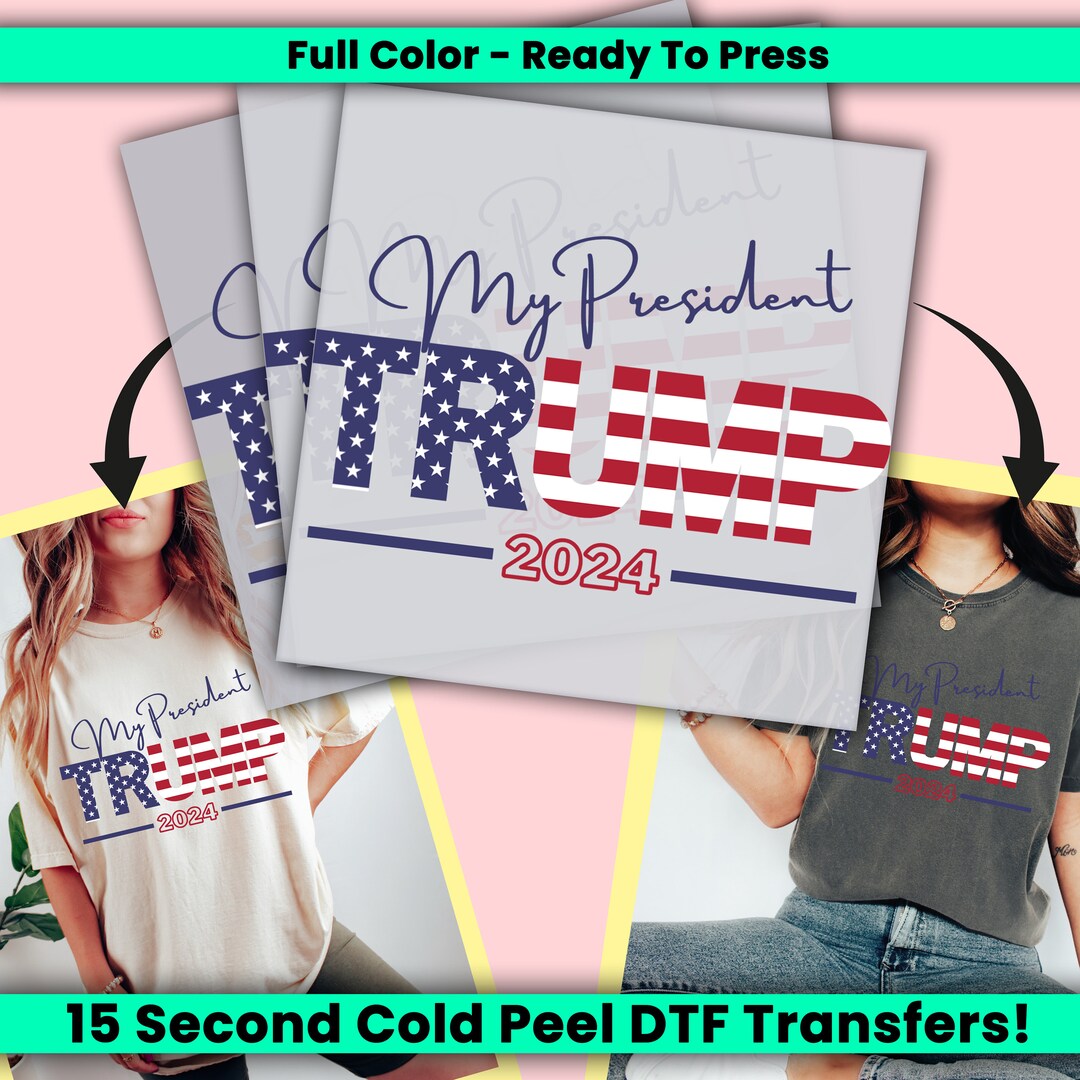 My President Trump DTF Transfer, Election 2024 Ready to Press ...