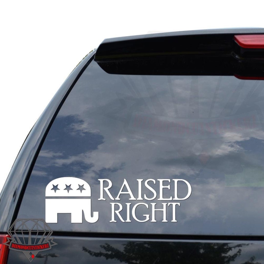 Raised Right Republican Party Politics Politician Sticker Decal for Car ...