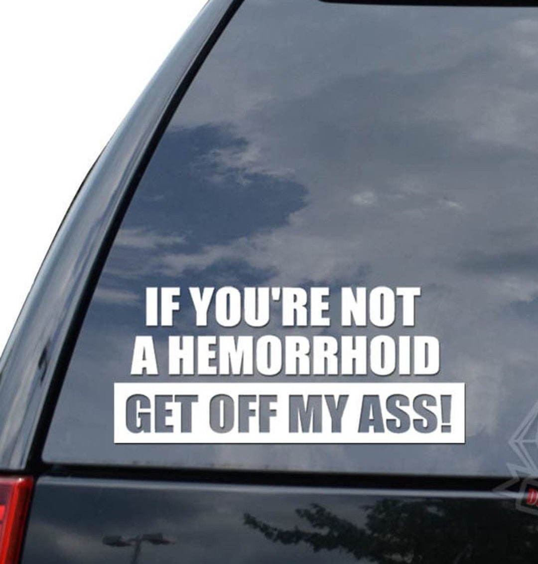 Get off My Ass Hemorrhoid Tailgater Sticker Decal for Car Truck ...