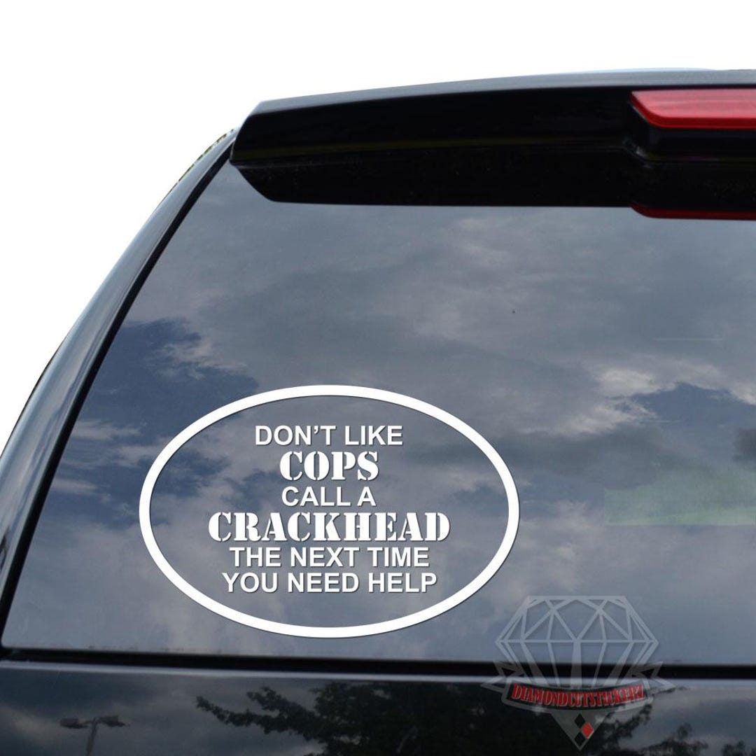 Don't Like Cop Call A Crackhead Police Funny Sticker Decal for Car ...