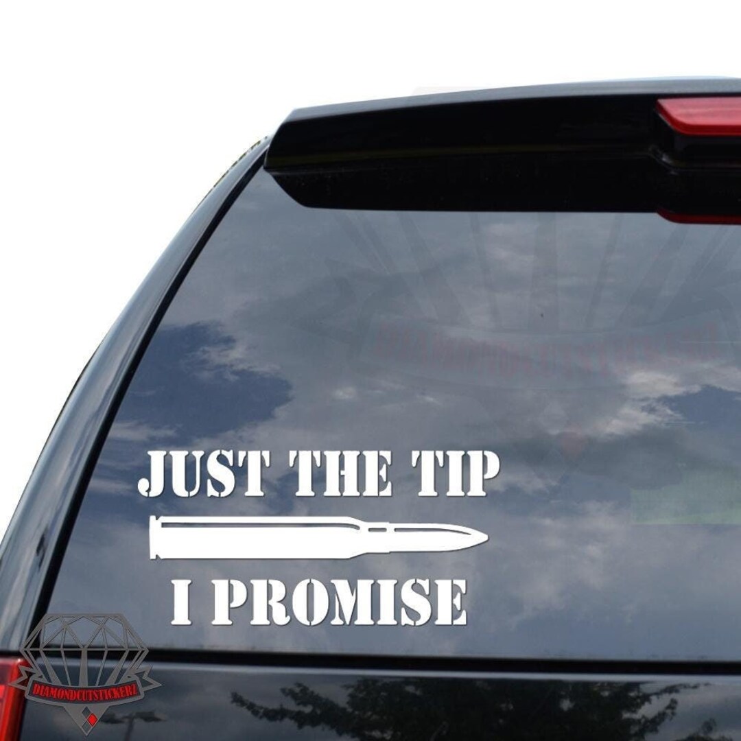 Just the Tip I Promise Ammo Bullet Assault Rifle #2 Sticker Decal for ...