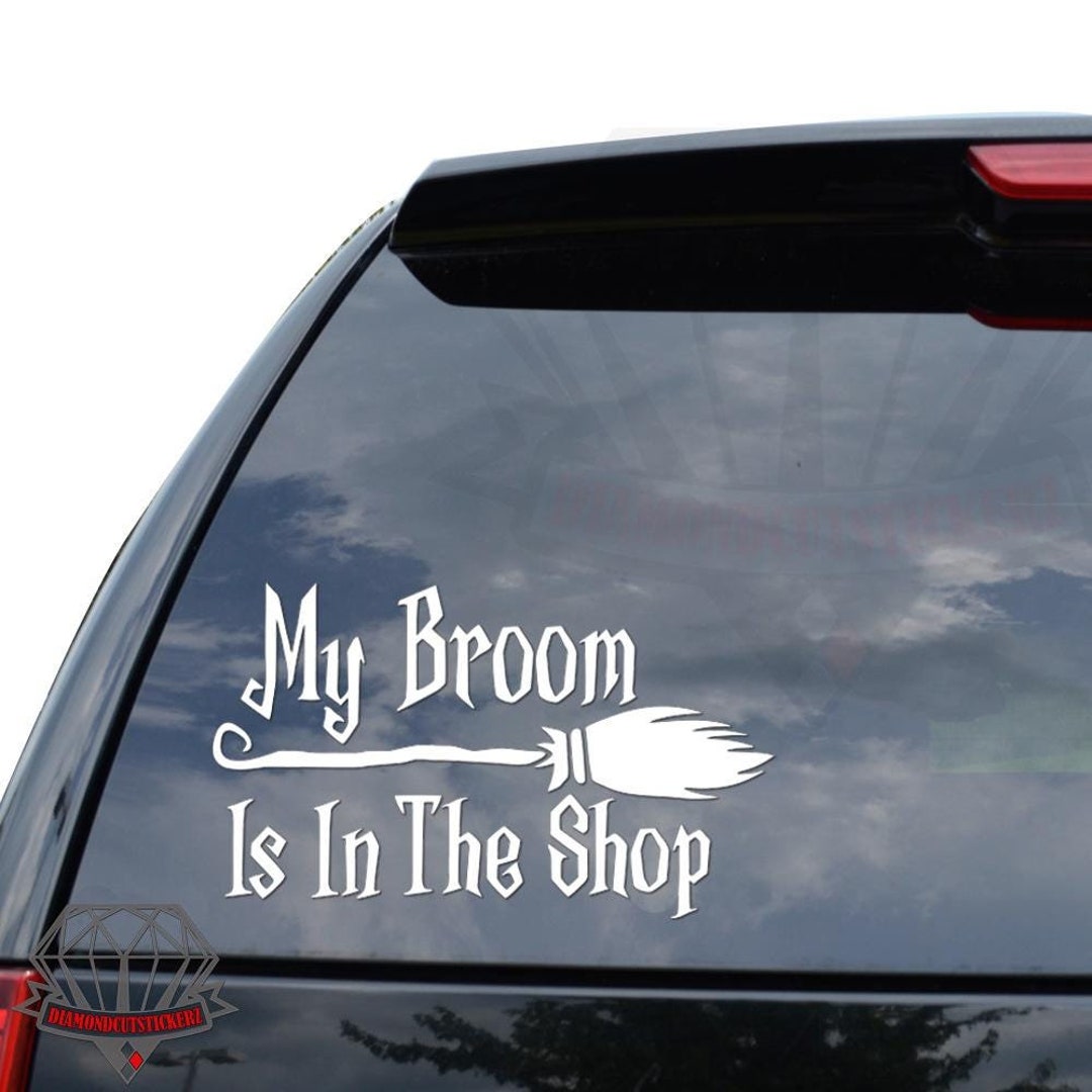 My Broom is in the Shop Broomstick Witch Wizard Sticker Decal for Car ...