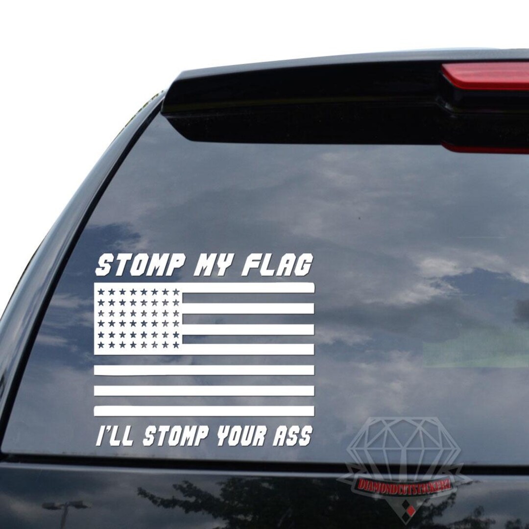 Stomp My Flag and I'll Stomp Your Ass Patriot USA American Flag Sticker ...