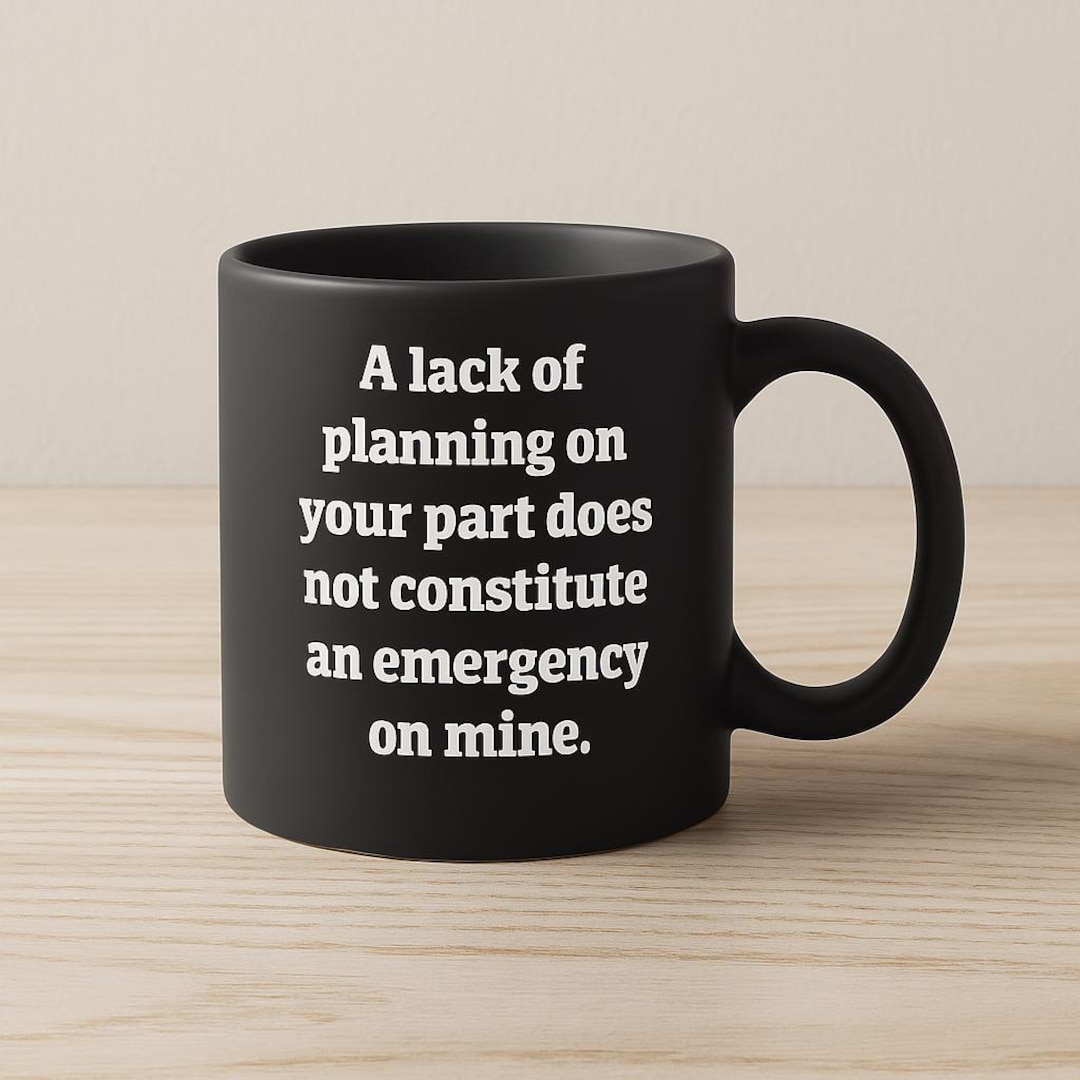 Funny Workplace Mug – “lack of Planning” Quote Coffee Cup | 11oz Glossy ...