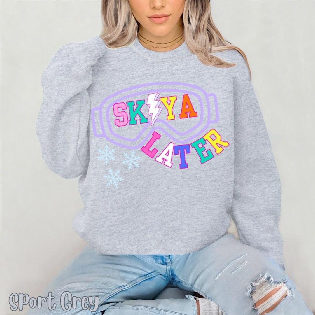 Snow Skiing Sweatshirt, Ski Ya Later Sweatshirt, Winter Skiing Apparel ...