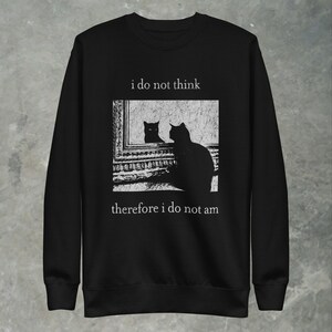 I Do Not Think Therefore I Do Not Am, Funny Cat Sweatshirt, Grunge ...